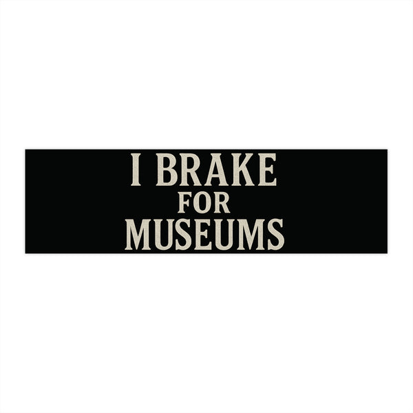 I Brake for Museums Bumper Sticker — Vintage Museum Lover Decal – The ...
